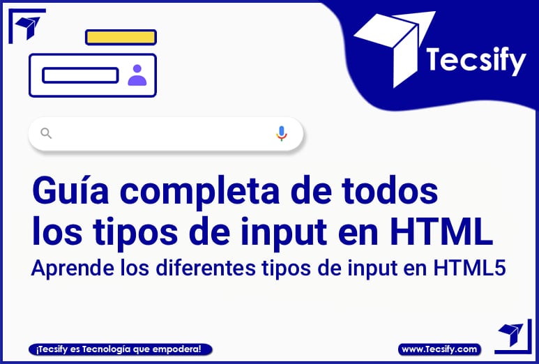 Guía completa de todos los tipos de input en HTML - Tecsify Blog
